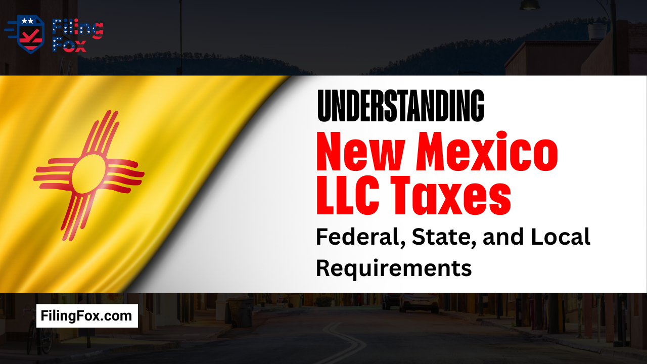 Understanding New Mexico LLC Taxes: Federal, State, and Local Re