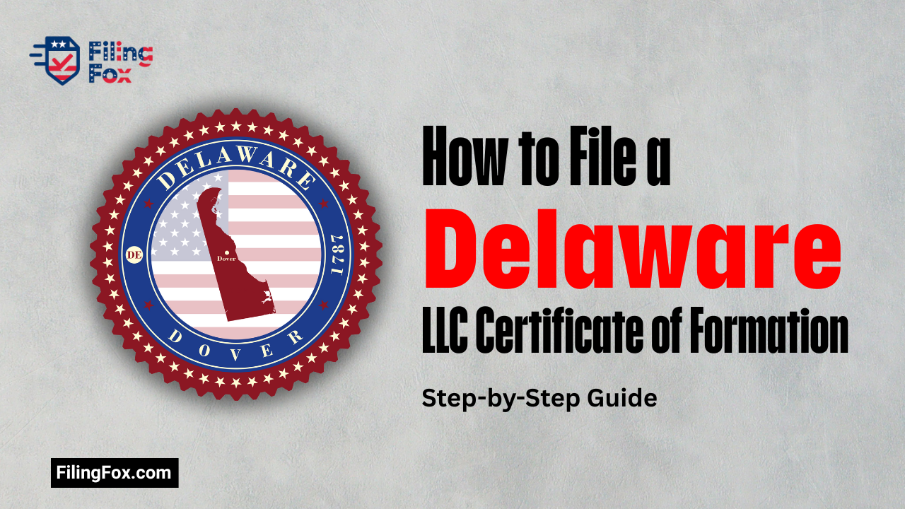 How to File a Delaware LLC Certificate of Formation: Step-by-Ste