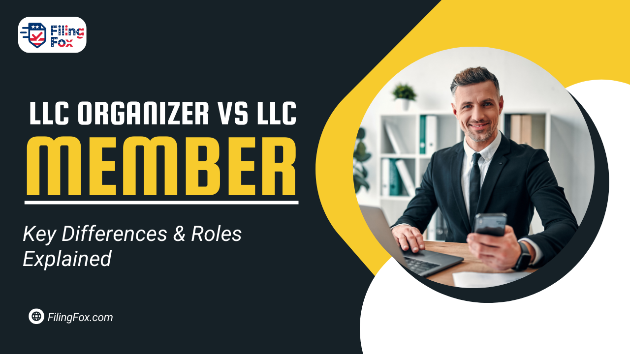 LLC Organizer vs LLC Member: Key Differences & Roles Explained - FilingFox